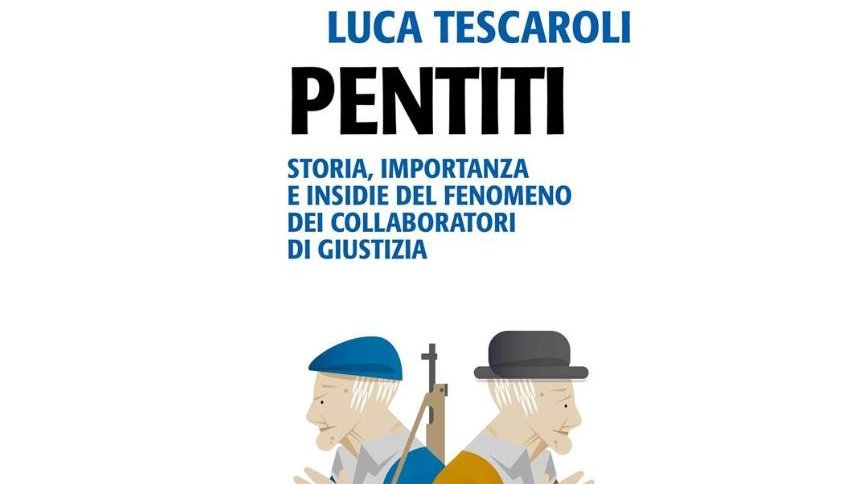 “Pentiti. Storia, importanza e insidie del fenomeno dei collaboratori ...